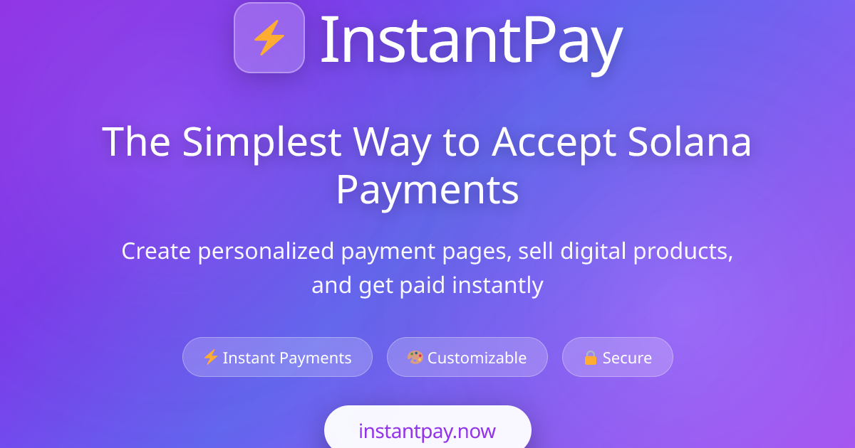 InstantPay - The Simplest Way to Accept Solana Payments